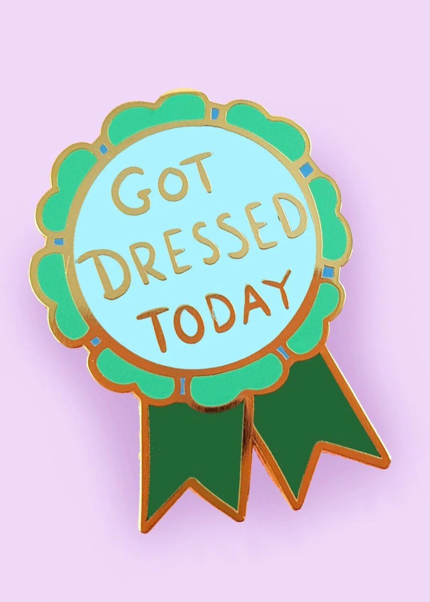 Enamel Badge - Got Dressed Today – Finki Handmade